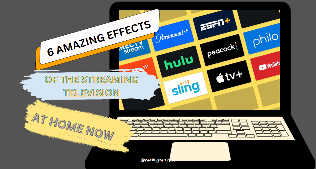 6 Amazing Effects Of Streaming Television At Home Now